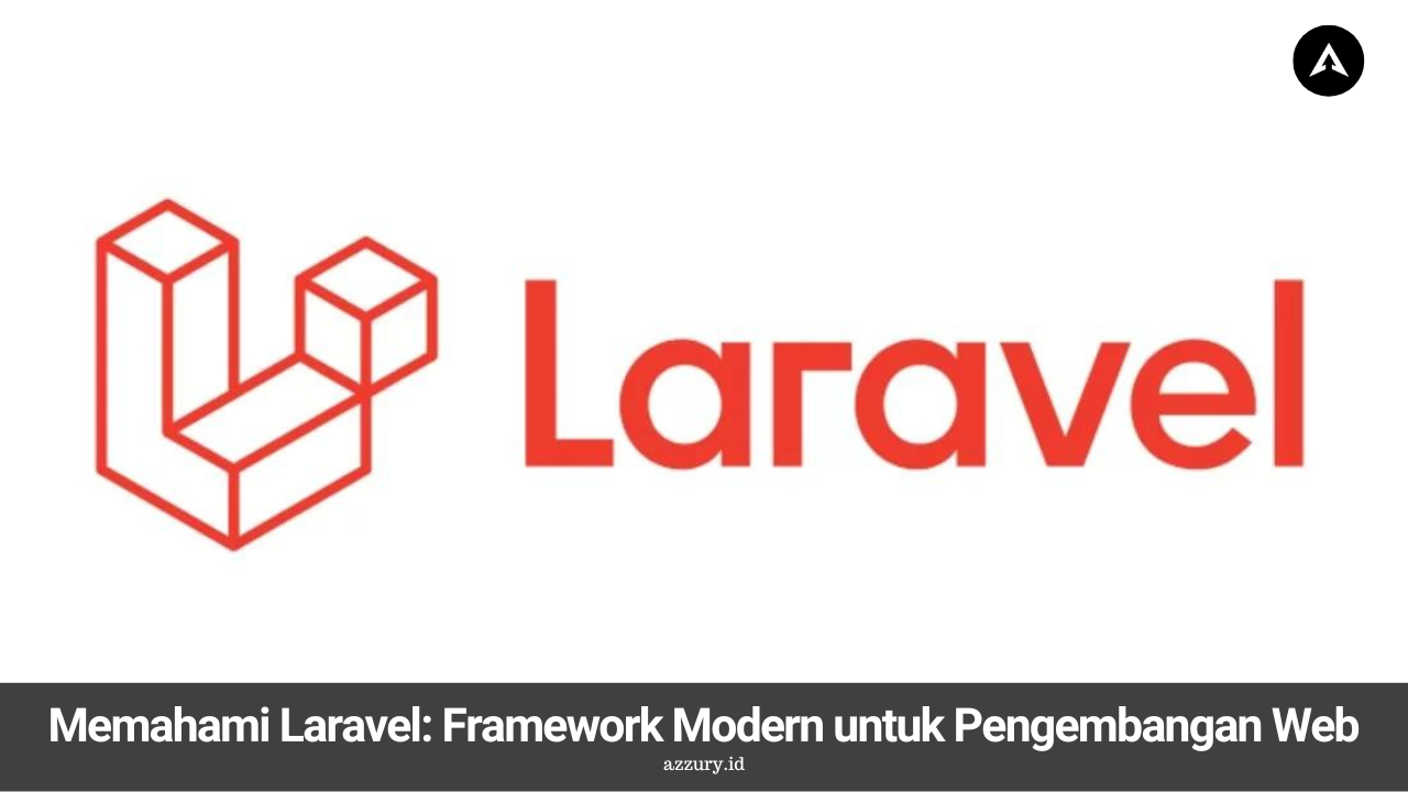 Memahami Laravel: Framework Modern untuk Pengembangan Web Memahami Laravel: Framework Modern untuk Pengembangan Web